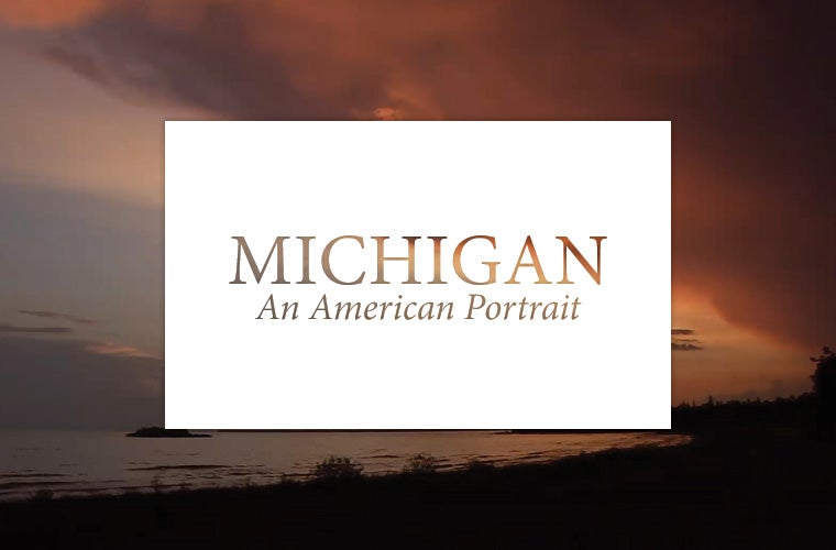 MICHIGAN: An American Portrait | Great Lakes Center for the Arts